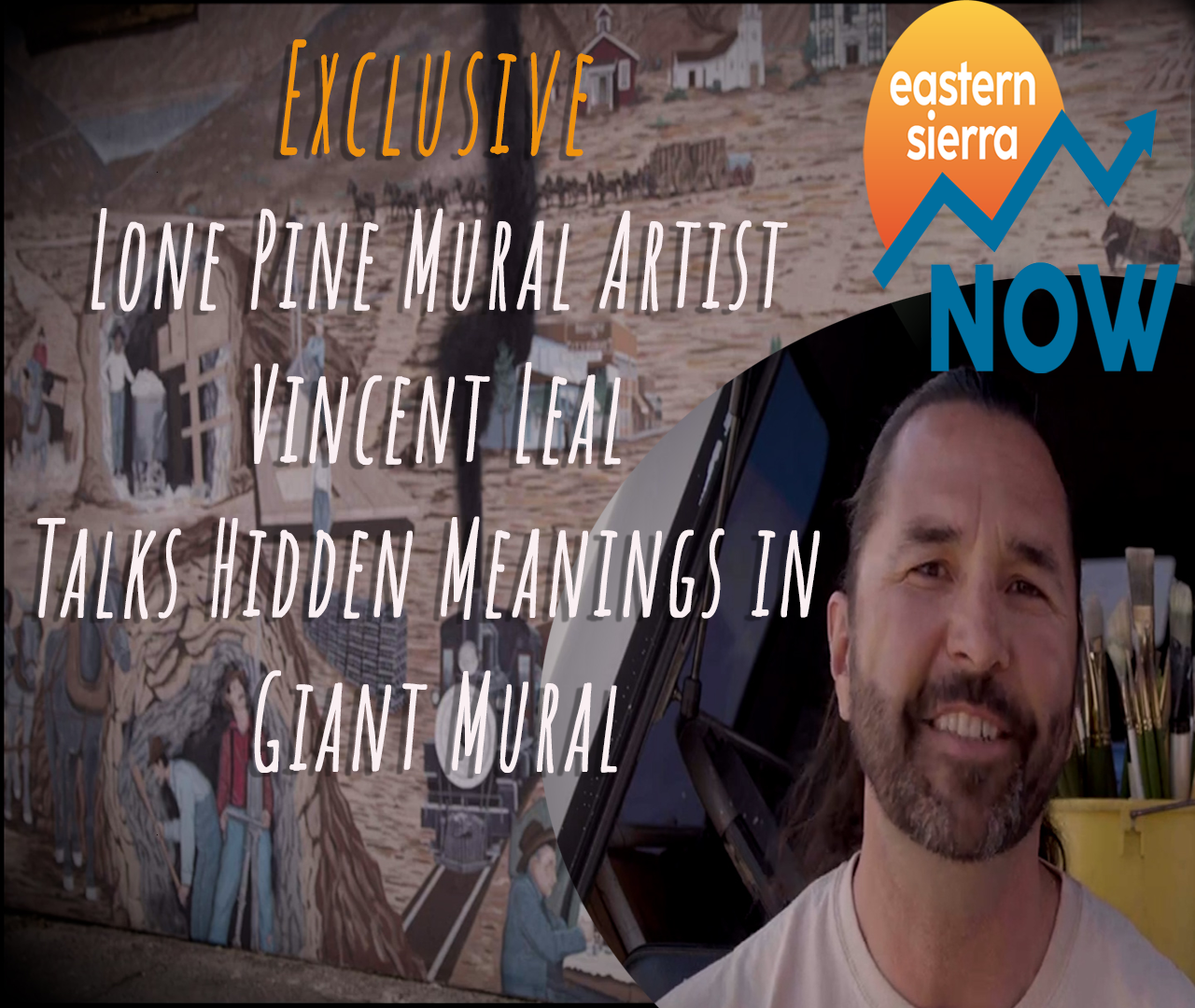 Lone Pine Giant Mural Artist, Vincent Leal, Discusses The Hidden ...