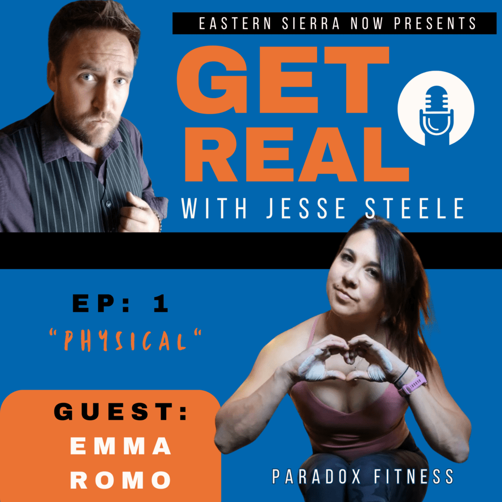 Get Real with Jesse Steele: Ep. 1 "Physical" with Emma Romo Eastern Sierra Now | Local News