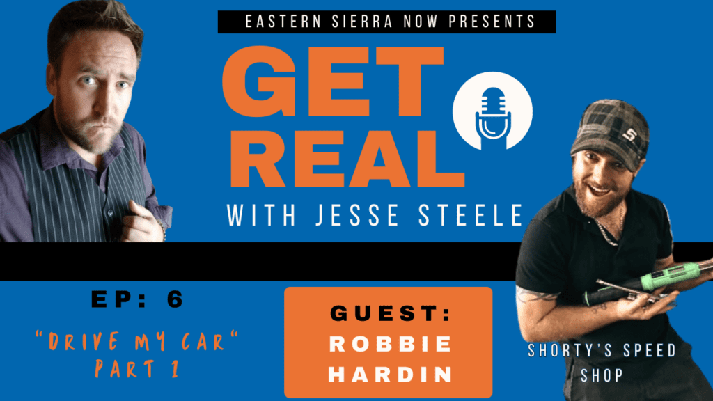 Get Real with Jesse Steele: Ep. 6 "Drive My Car Part 1 Eastern Sierra Now | Local News