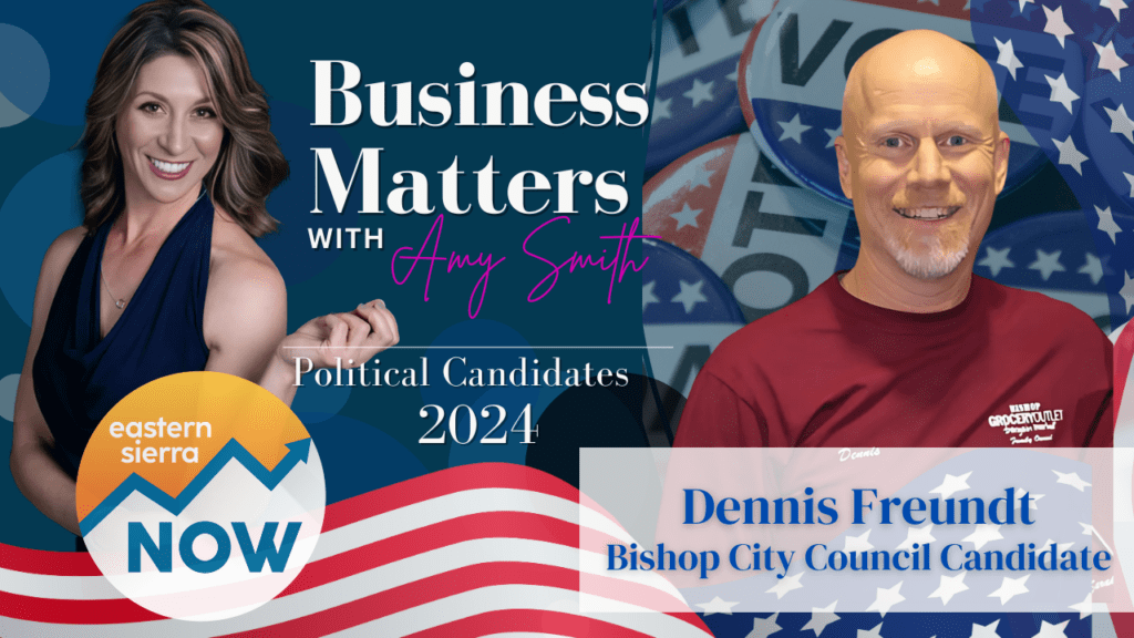 Business Matters with Amy Smith: Bishop City Council Candidate Dennis ...