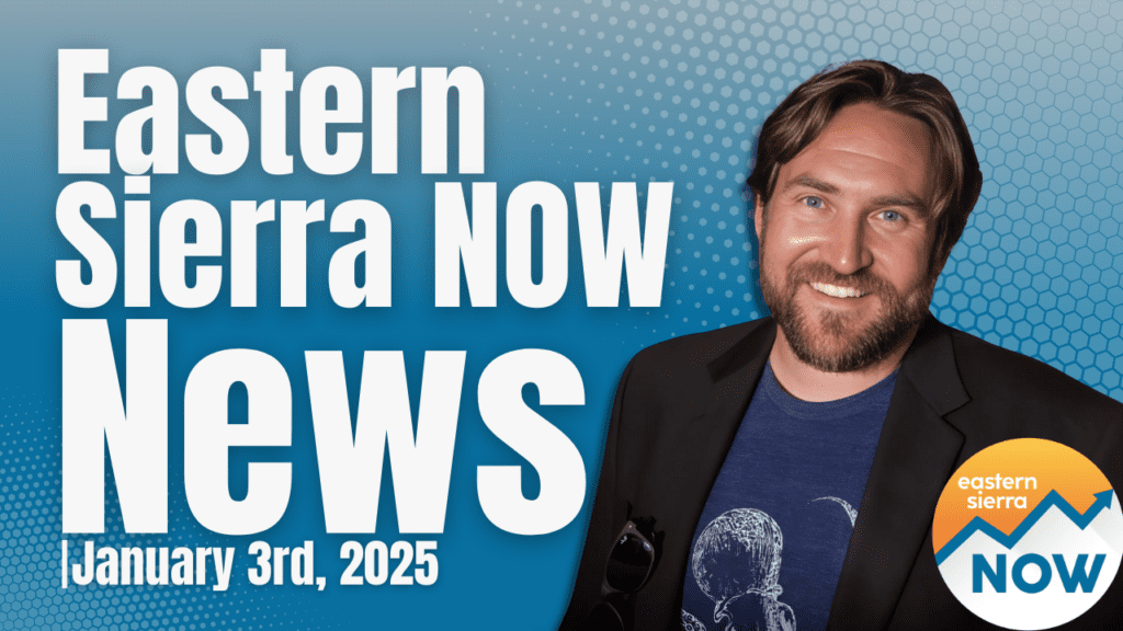 Eastern Sierra NOW News: January 3rd, 2025 Eastern Sierra Now | Local News