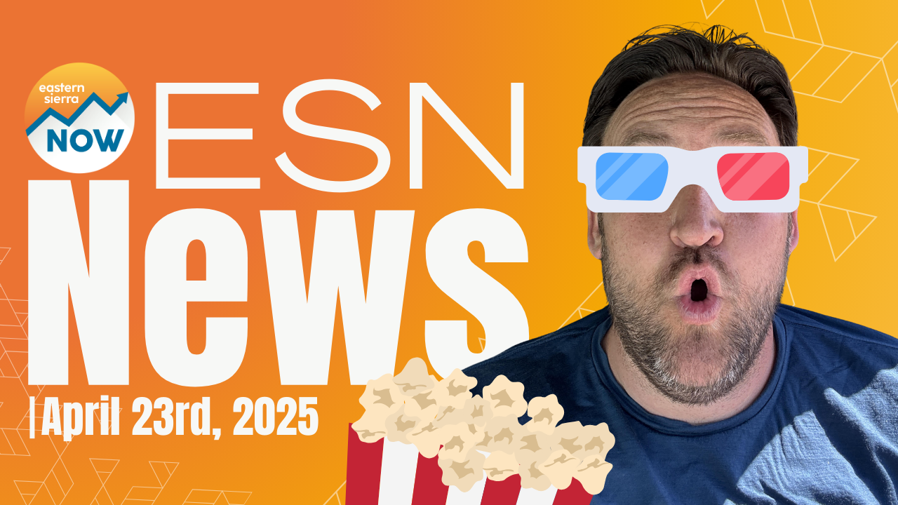 Eastern Sierra NOW News: April 23rd, 2025 Eastern Sierra Now | Local News